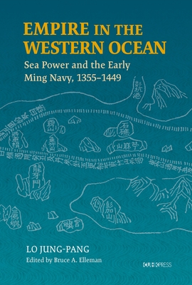 Empire in the Western Ocean: Sea Power and the Early Ming Navy, 1355 ...