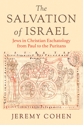 The Salvation of Israel: Jews in Christian Eschatology from Paul to the ...