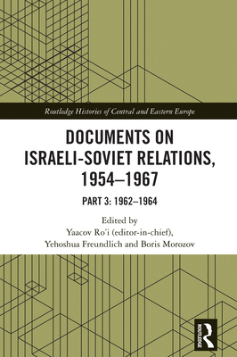 Documents on Israeli-Soviet Relations, 1954-1967: Part 3: 1962-1964 ...
