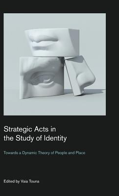 Strategic Acts in the Study of Identity: Towards a Dynamic Theory of ...