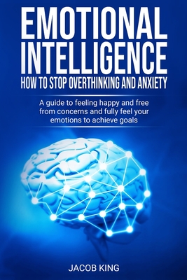 Emotional Intelligence: How To Stop Overthinking And Anxiety: A Guide ...