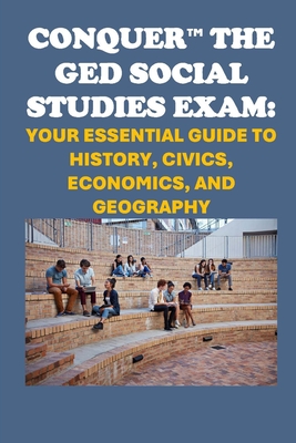 Conquer the GED Social Studies Exam: Your Essential Guide to History ...