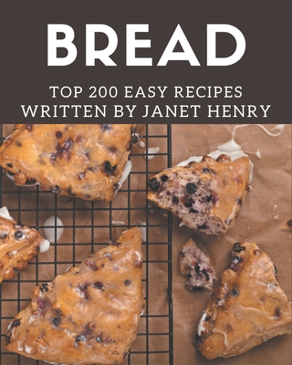 Top 200 Easy Bread Recipes: An Easy Bread Cookbook for All Generation ...