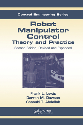 Robot Manipulator Control: Theory and Practice (Automation and Control Engineering #15 ...