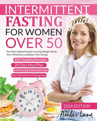 Intermittent Fasting Guide for Women Over 50: The Ultimate Guide to Losing Weight, Reset Your ...