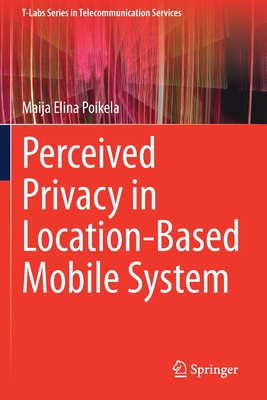 Perceived Privacy in Location-Based Mobile System (T-Labs Telecommunication Services ...