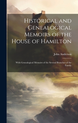 Historical and Genealogical Memoirs of the House of Hamilton: With ...