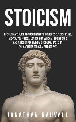 Stoicism: The ultimate guide for beginners to improve self-discipline ...