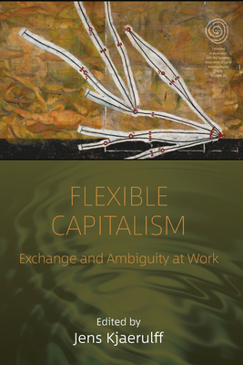 Flexible Capitalism: Exchange and Ambiguity at Work (Easa #25 ...