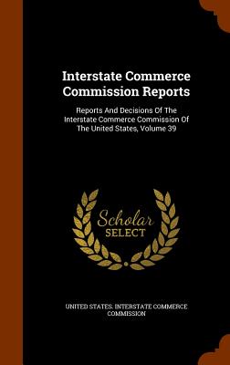 Interstate Commerce Commission Reports: Reports and Decisions of the ...