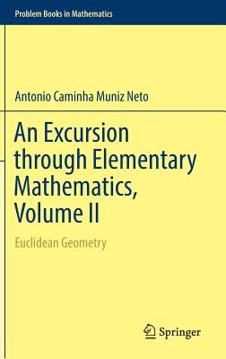 An Excursion Through Elementary Mathematics, Volume II: Euclidean ...