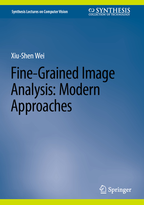 Fine-Grained Image Analysis: Modern Approaches (Synthesis Lectures on Computer Vision ...