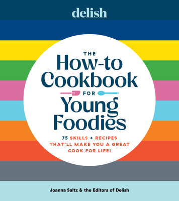 Delish The How-To Cookbook for Young Foodies: 75 Skills + Recipes That ...