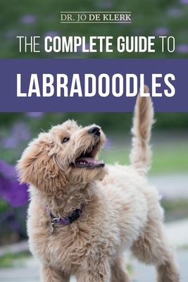 The Complete Guide to Labradoodles: Selecting, Training, Feeding ...
