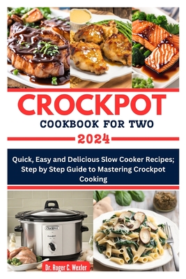 Crockpot Cookbook for Two: Quick, Easy and Delicious Slow Cooker ...