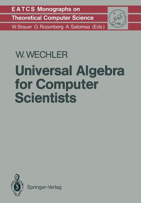 Universal Algebra for Computer Scientists (Monographs in Theoretical Computer Science. an Eatcs ...