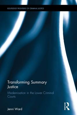 Transforming Summary Justice: Modernisation in the Lower Criminal ...