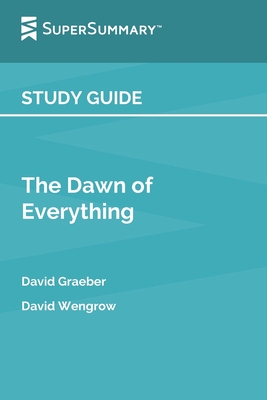 Study Guide: The Dawn of Everything by David Graeber, David Wengrow ...