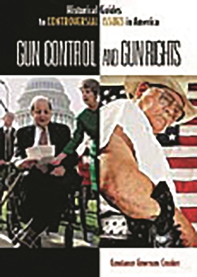 Gun Control and Gun Rights (Historical Guides to Controversial Issues ...