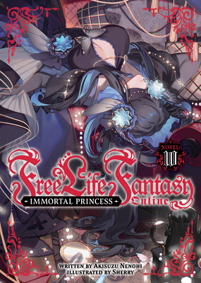 Free Life Fantasy Online: Immortal Princess (Light Novel) Vol. 6 ...