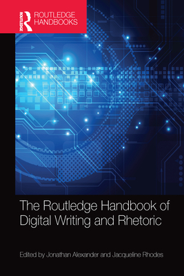 The Routledge Handbook of Digital Writing and Rhetoric (Routledge ...