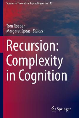 Recursion: Complexity in Cognition (Studies in Theoretical Psycholinguistics #43 ...