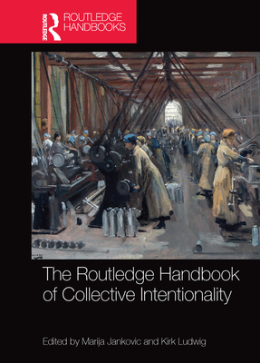The Routledge Handbook of Collective Intentionality (Routledge ...