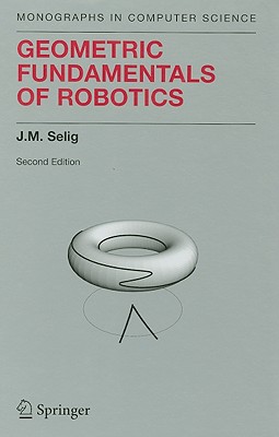 Geometric Fundamentals of Robotics (Monographs in Computer Science ...