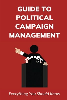 Guide To Political Campaign Management: Everything You Should Know ...