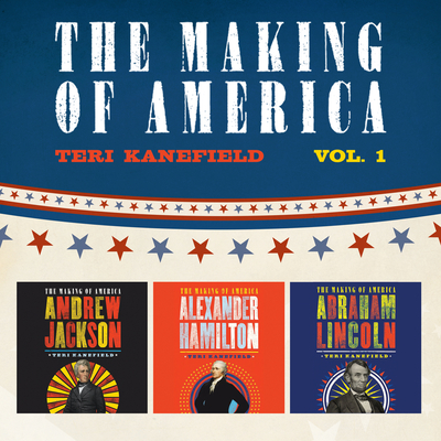 The Making of America: Volume 1: Alexander Hamilton, Andrew Jackson ...