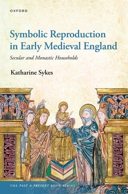 Symbolic Reproduction in Early Medieval England: Secular and Monastic ...