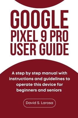 Google Pixel 9 Pro User Guide: A step by step manual with instructions ...