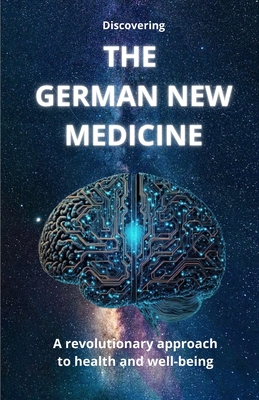 Discovering THE GERMAN NEW MEDICINE: A revolutionary approach to health ...