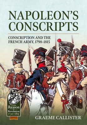 Napoleon's Conscripts: Conscription and the French Army, 1798-1815 ...