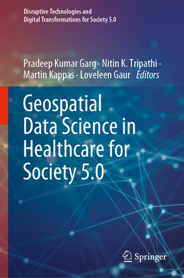 Geospatial Data Science in Healthcare for Society 5.0 (Disruptive ...