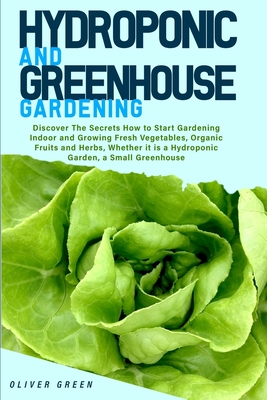 Hydroponic And Greenhouse Gardening: - 2 Books in 1- Discover The ...