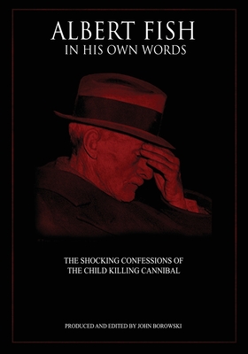 Albert Fish In His Own Words: The Shocking Confessions of the Child ...
