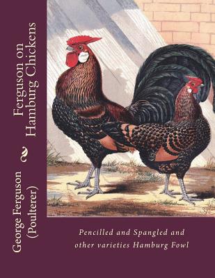 Ferguson on Hamburg Chickens: Pencilled and Spangled and other ...
