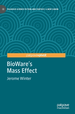 Bioware's Mass Effect (Palgrave Science Fiction and Fantasy: A New Canon) | mitpressbookstore