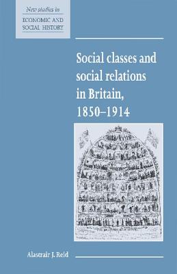 Social Classes and Social Relations in Britain 1850 1914 (New Studies ...