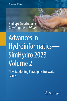 Advances in Hydroinformatics--Simhydro 2023 Volume 2: New Modelling ...