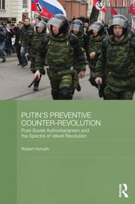 Putin's Preventive Counter-Revolution: Post-Soviet Authoritarianism and ...
