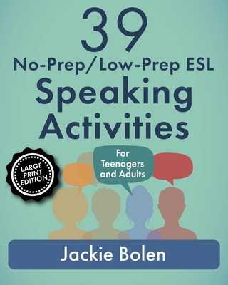 39 No-Prep/Low-Prep ESL Speaking Activities: For Teenagers and Adults ...