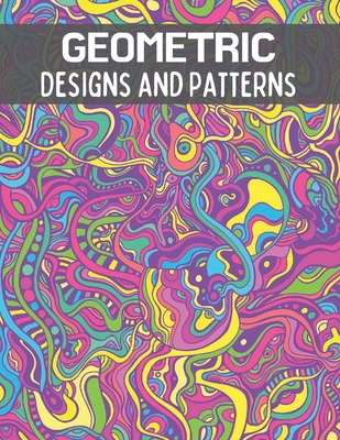 Geometric Designs and Patterns: An Anti-stress Coloring Book for Adults ...
