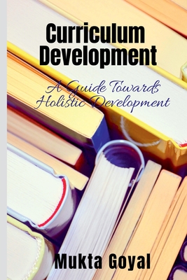 Curriculum Development: A Guide Towards Holistic Development (Paperback ...