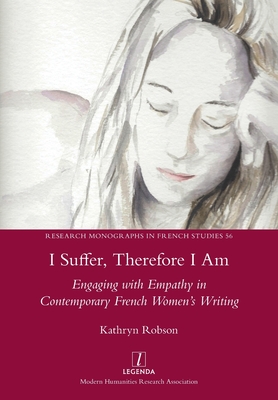 I Suffer, Therefore I Am: Engaging with Empathy in Contemporary French ...