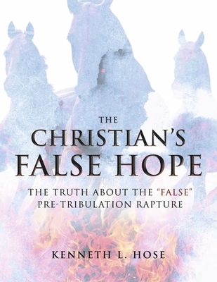 The Christian's False Hope: The Truth About the "False" Pre-Tribulation ...