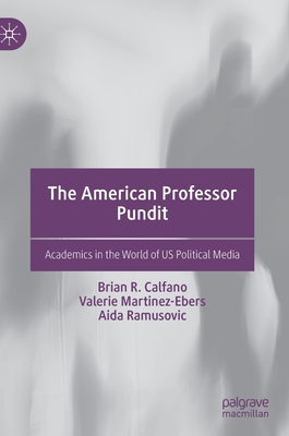 The American Professor Pundit: Academics in the World of Us Political ...