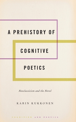 Prehistory of Cognitive Poetics: Neoclassicism and the Novel (Cognition ...