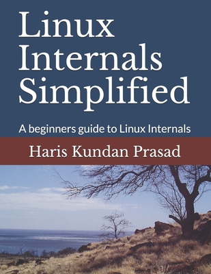 Linux Internals Simplified: A beginners guide to Linux Internals (Paperback) | Harvard Book Store